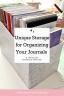 Unique Storage Idea to Organize Your Journals - Behind the Designs